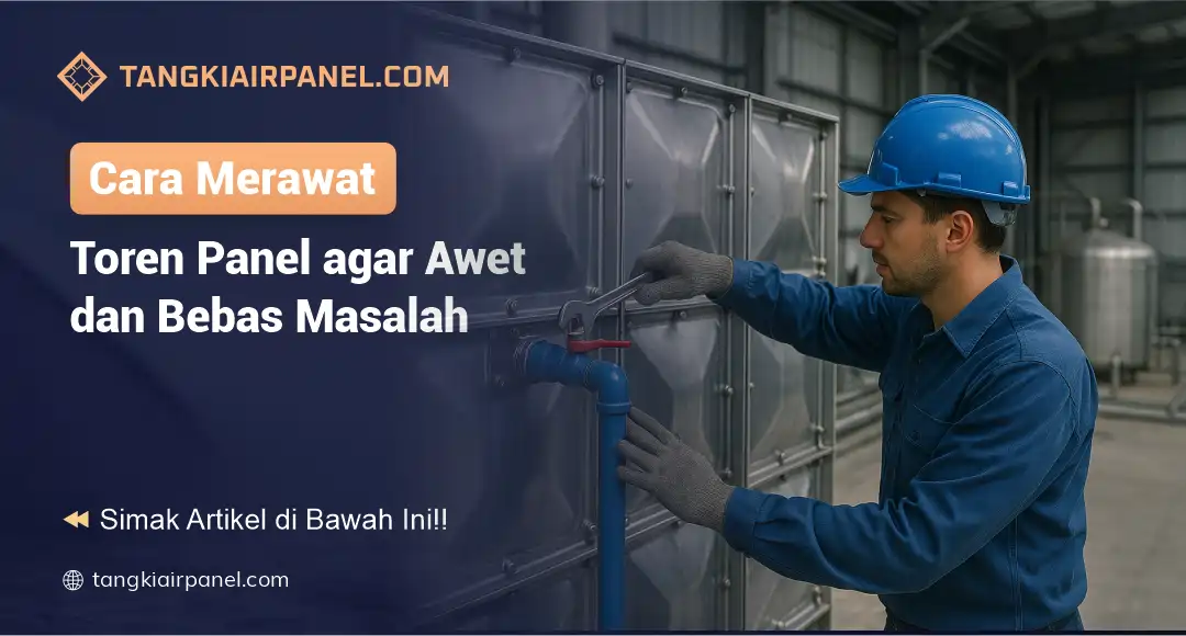 Cara Merawat Toren Panel agar Awet dan Bebas Masalah - Toren Air Panel