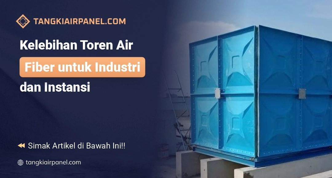 Kelebihan Toren Air Fiber untuk Industri dan Instansi - Toren Air Panel