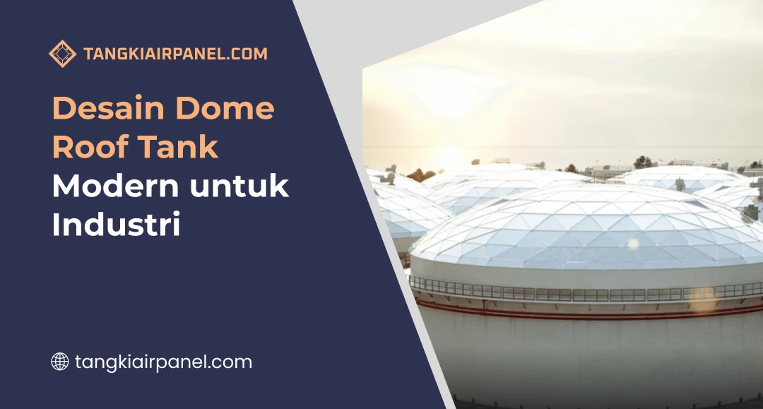Desain Dome Roof Tank Modern untuk Industri - Toren Air Panel