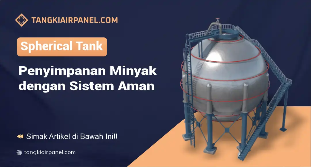 Spherical Tank Penyimpanan Minyak dengan Sistem Aman - Toren Air Panel